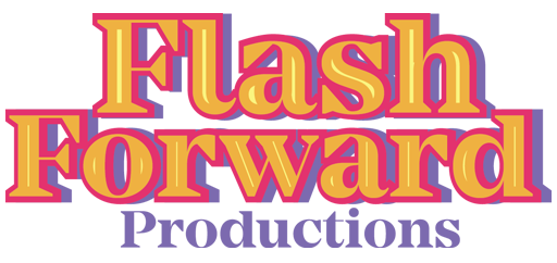Flash Forward Productions: Dream it. Create it. Flash Forward it!
